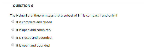 Solved QUESTION 6 The Heine-Borel theorem says that a subset | Chegg.com