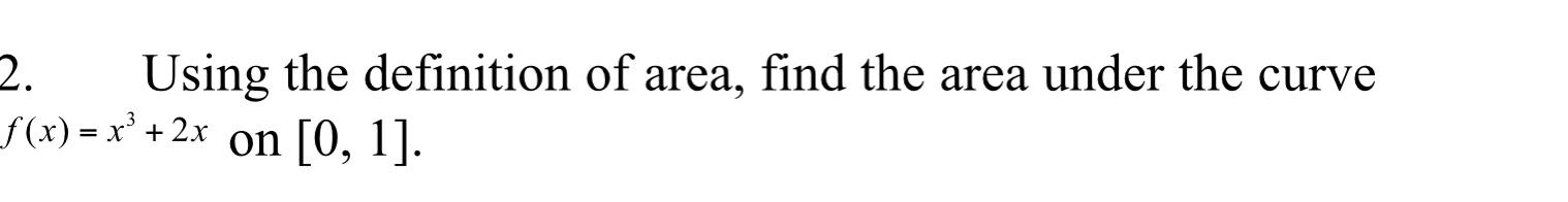 Solved 2. Using the definition of area, find the area under | Chegg.com