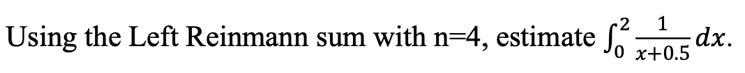 Solved Using the Left Reinmann sum with n=4, ﻿estimate | Chegg.com