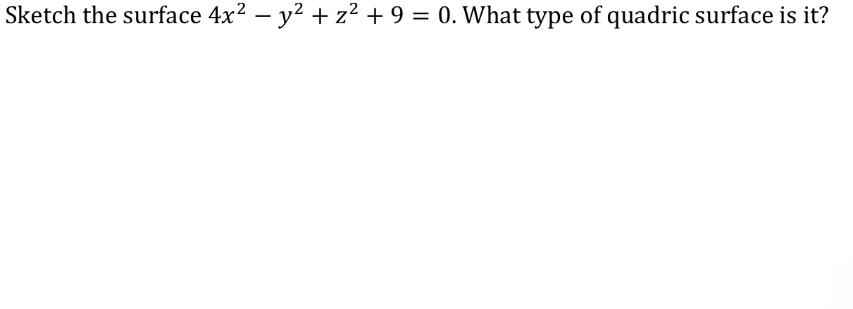 Solved Sketch the surface 4x2−y2+z2+9=0. What type of | Chegg.com