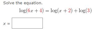 Solved Solve the equation. log(6x+4)=log(x+2)+log(3) | Chegg.com