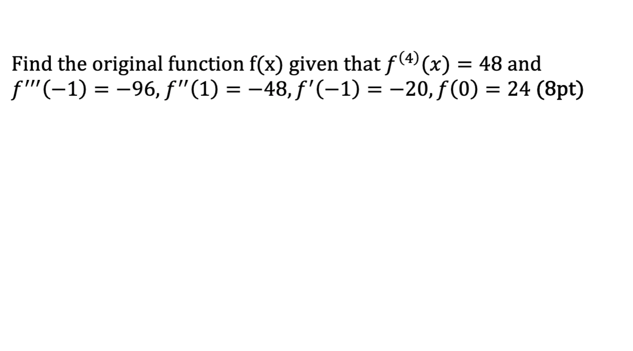 Solved Find the original function f(x) given that f(4)(x)=48 | Chegg.com