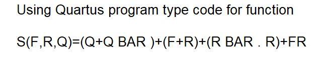 Solved Using Quartus program type code for function | Chegg.com