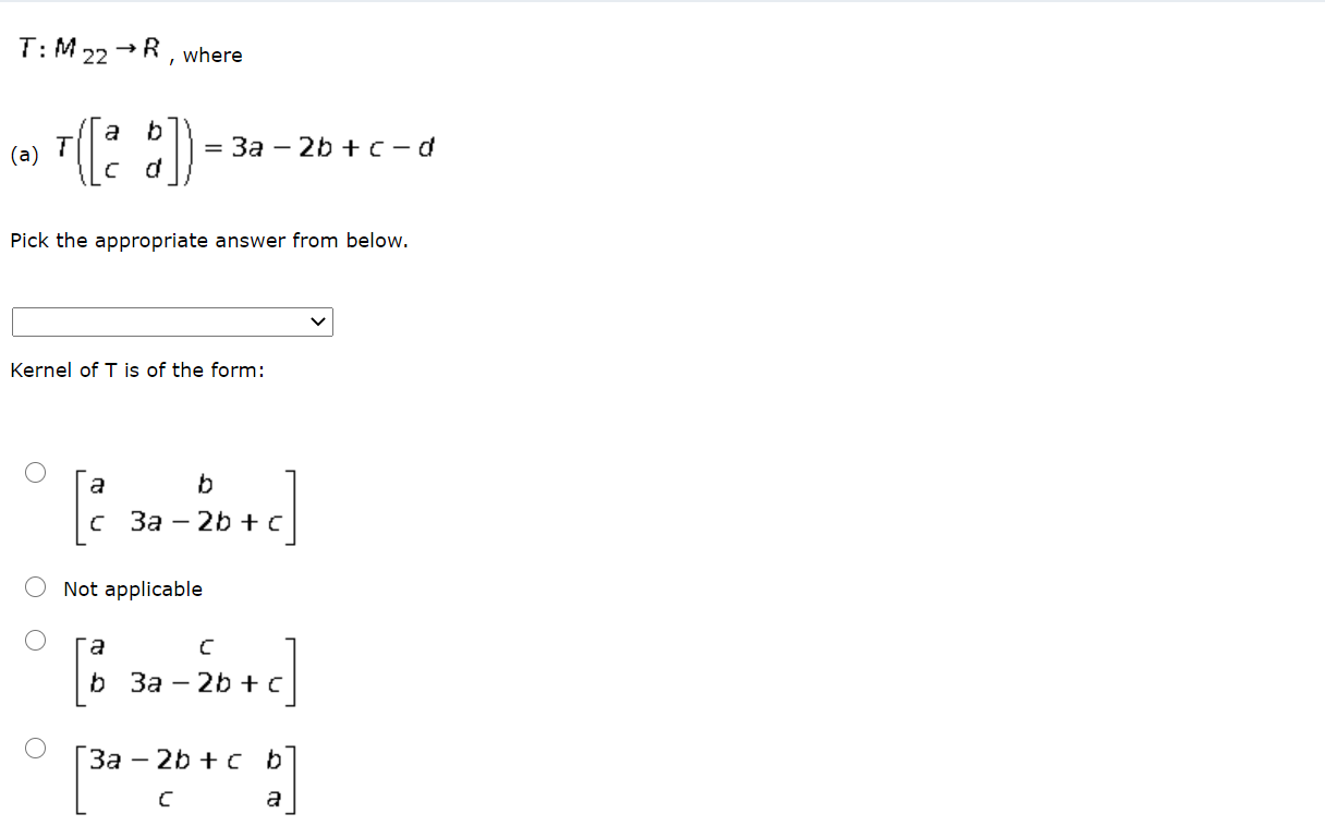 Solved T:M 22 +R where (a) T ([:)) = 3a - 2b +c-d Pick the | Chegg.com