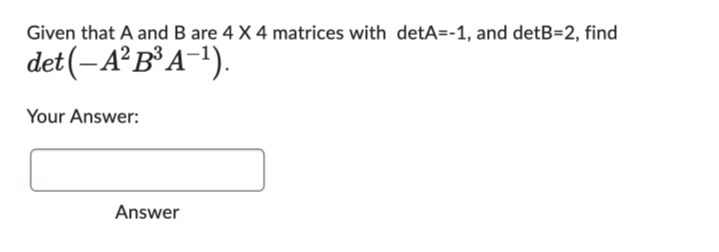 Solved Given that A and B are 4 X 4 matrices with detA=-1, | Chegg.com