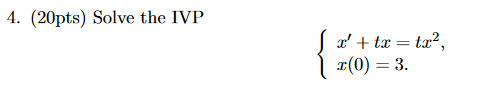 Solved 4. (20pts) Solve the IVP {x′+tx=tx2x(0)=3 | Chegg.com