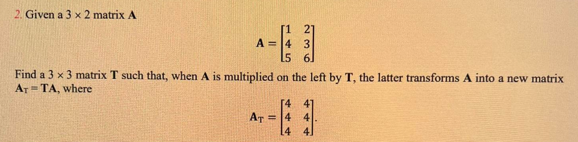2. Given a 3×2 matrix A A=⎣⎡145236⎦⎤ Find a 3×3 | Chegg.com