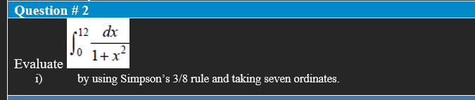 Solved Question \# 2 Evaluate ∫0121+x2dx i) by using | Chegg.com