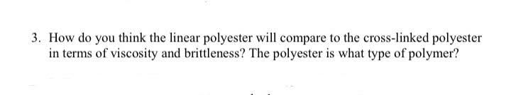 Solved 3. How do you think the linear polyester will compare | Chegg.com