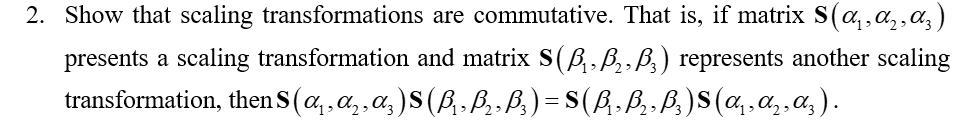 Solved 2. Show that scaling transformations are commutative. | Chegg.com
