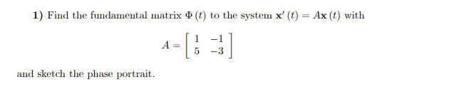Solved 1) Find the fundamental matrix Φ(t) to the system | Chegg.com