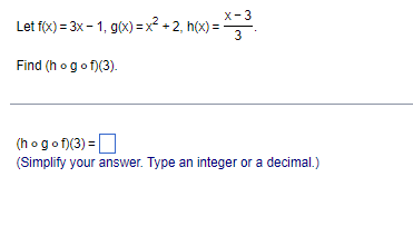 Solved Let f(x)=3x−1,g(x)=x2+2,h(x)=3x−3. Find (h∘g∘f)(3). | Chegg.com