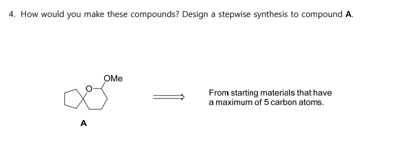 Solved 4. How would you make these compounds? Design a | Chegg.com