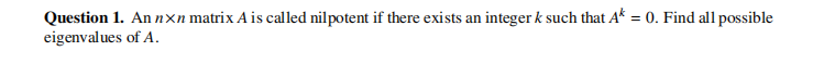 Solved Question 1. Annxn matrix A is called nilpotent if | Chegg.com