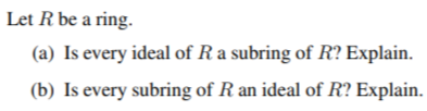 Solved Let R be a ring. (a) Is every ideal of R a subring of | Chegg.com