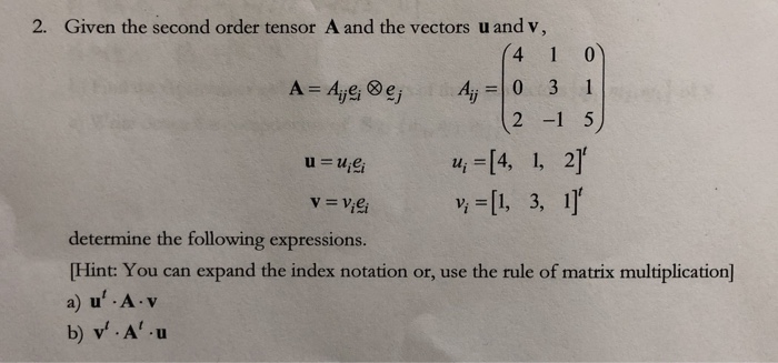 Solved 2. Given the second order tensor A and the vectors u | Chegg.com