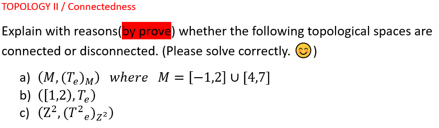 Solved TOPOLOGY II / Connectedness Explain with reasons(by | Chegg.com