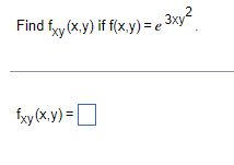 Solved Find fxy(x,y) if f(x,y) = e 3xy? fxy(x,y)=0 | Chegg.com
