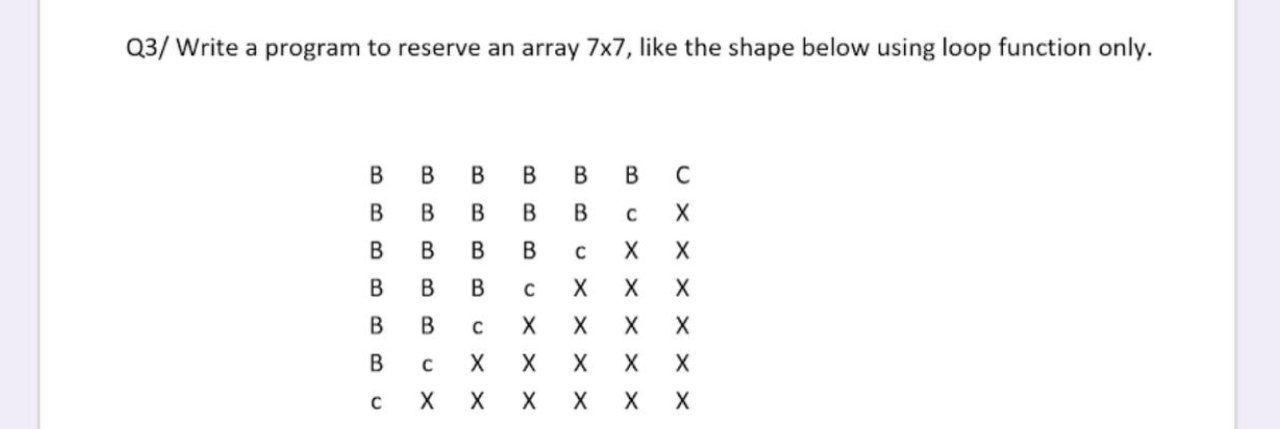 Solved Q3/ Write a program to reserve an array 7x7, like the | Chegg.com