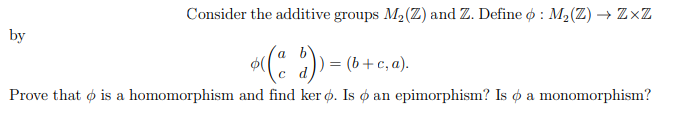 Solved Consider the additive groups M2(Z) and Z. Define | Chegg.com