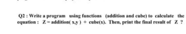 Solved Q2: Write a program using functions (addition and | Chegg.com