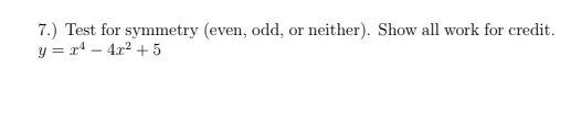 Solved 7.) Test for symmetry (even, odd, or neither). Show | Chegg.com