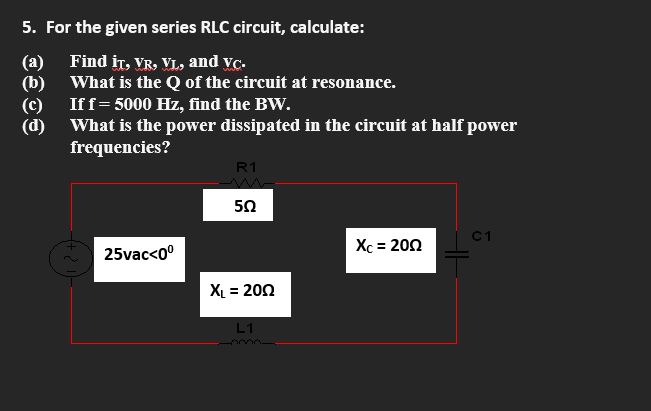 Solved For the given series RLC circuit, calculate:(a) ﻿Find | Chegg.com