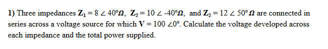 Solved 1) Three impedances Z1=8∠40∘Ω,Z2=10∠−40∘Ω, and | Chegg.com