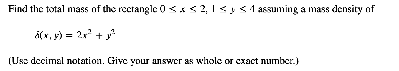 Solved Find the total mass of the rectangle 0≤x≤2,1≤y≤4 | Chegg.com