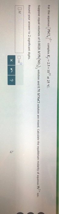 Solved For the aqueous [PbCl4]2-complex K,-2.5x 1015 at 25 | Chegg.com
