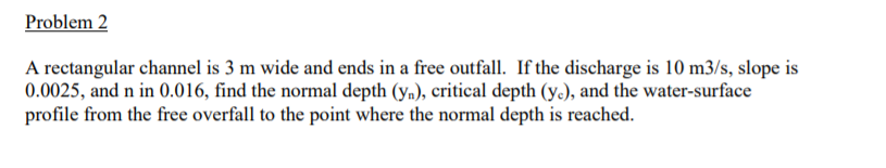Solved Problem 2 A rectangular channel is 3 m wide and ends | Chegg.com