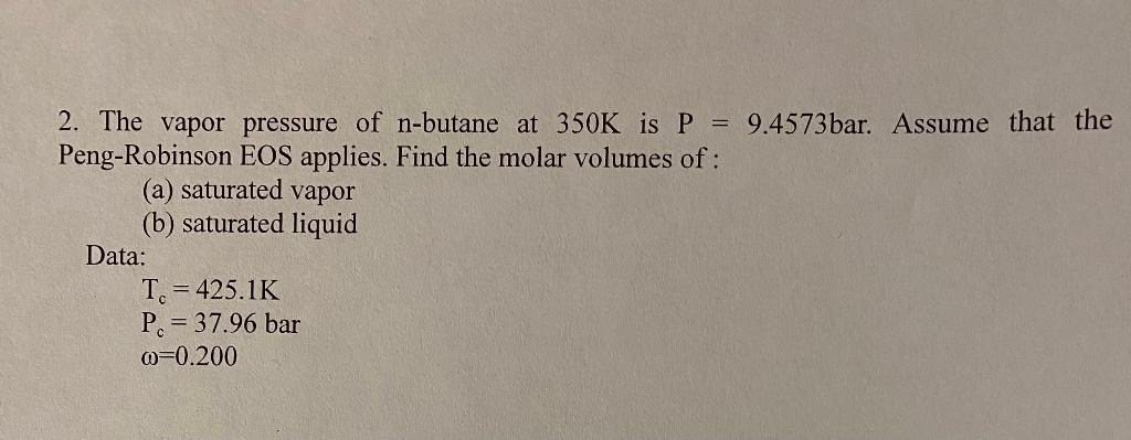 Solved 2. The vapor pressure of n-butane at 350 K is | Chegg.com