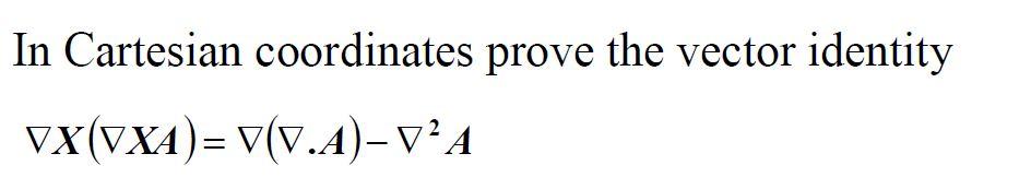 Solved In Cartesian coordinates prove the vector identity | Chegg.com
