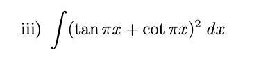 Solved iii) (tan (tan ax + cot ax) dx | Chegg.com