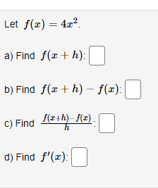 Solved Let f(x)=4x2 a) Find f(x+h) : b) Find f(x+h)−f(x) C) | Chegg.com