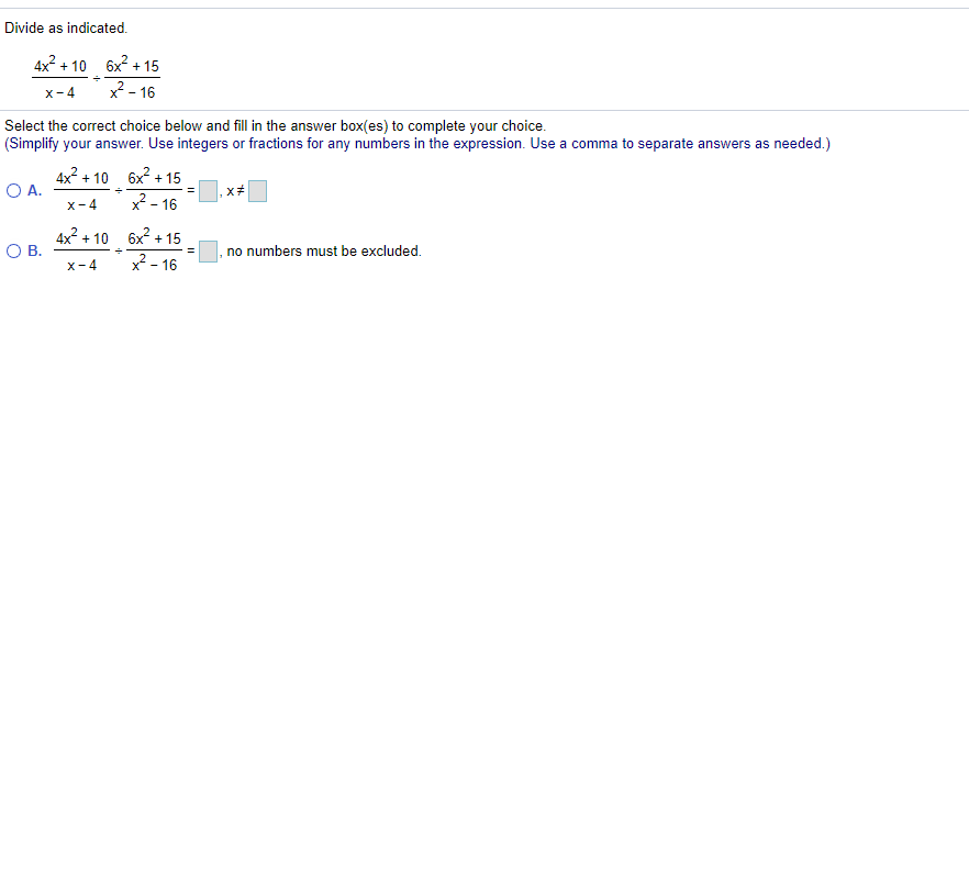 Solved Divide as indicated. 4x + 10 6x² +15 x?-16 X-4 Select | Chegg.com