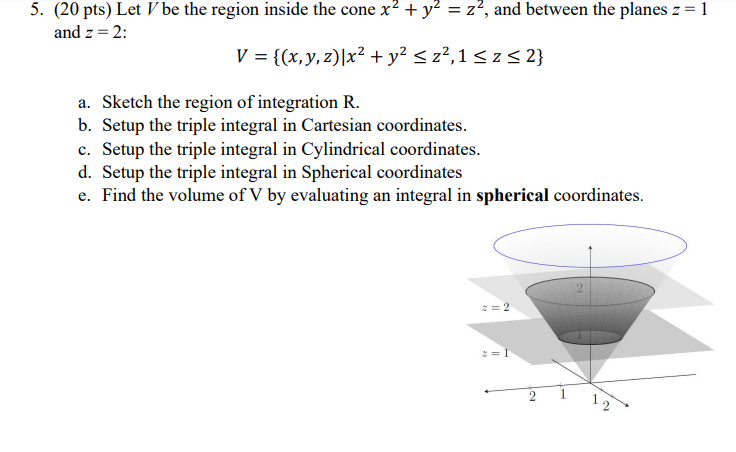 Solved (20pts) Let V be the region inside the cone x2+y2=z2, | Chegg.com