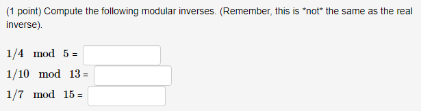 Solved (1 point) Compute the following modular inverses. | Chegg.com