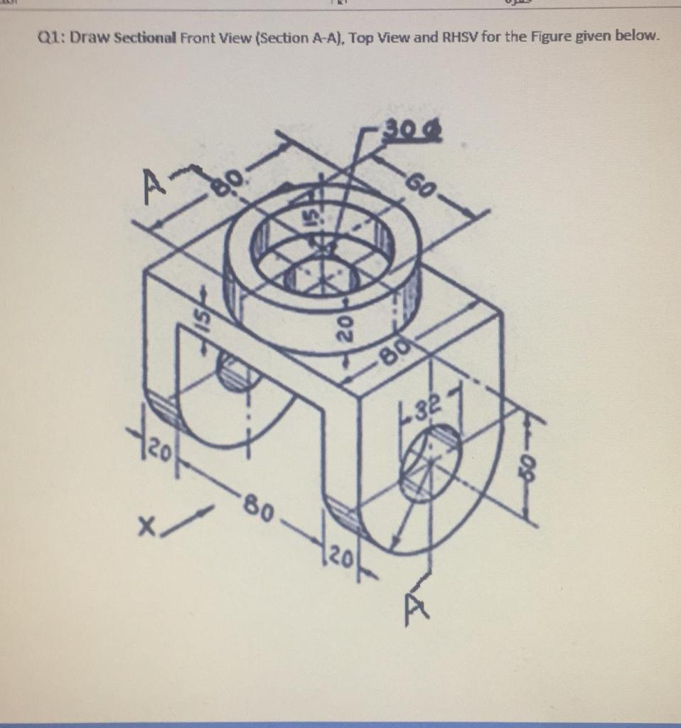 Solved Q1: Draw Sectional Front View (Section A-A), Top View | Chegg.com