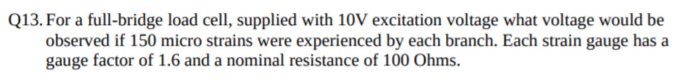 Solved Q13. For a full-bridge load cell, supplied with 10V | Chegg.com