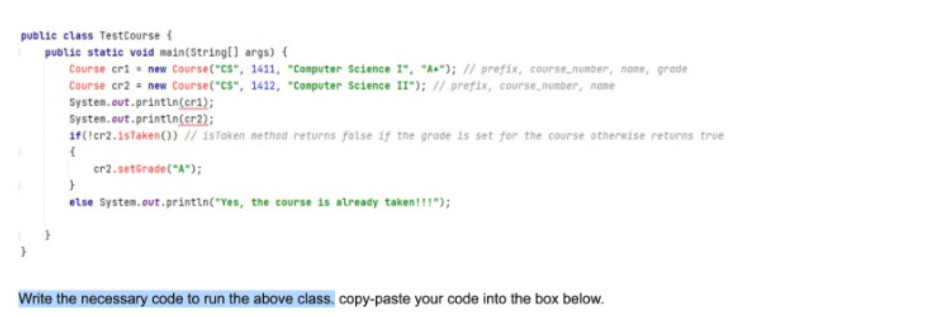 Solved Write the necessary code to run the above class. | Chegg.com