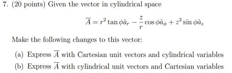 Solved 7. (20 points) Given the vector in cylindrical space | Chegg.com