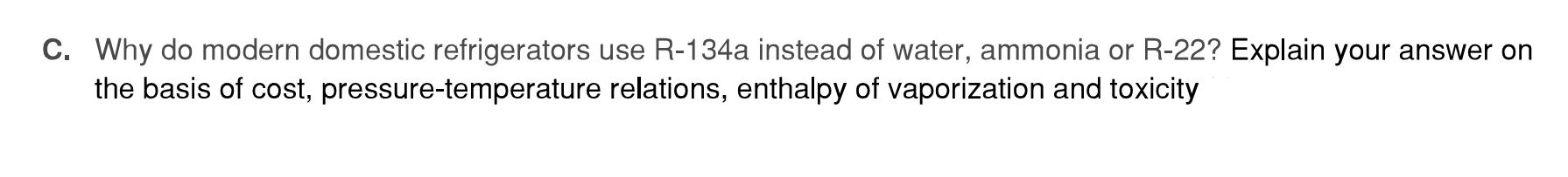 Solved C. Why do modern domestic refrigerators use R-134a | Chegg.com