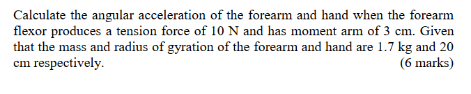 Solved Calculate the angular acceleration of the forearm and | Chegg.com