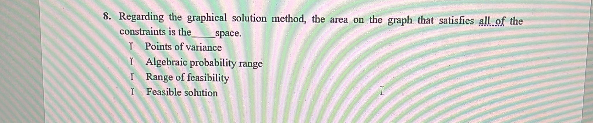 Solved 8. Regarding the graphical solution method, the area | Chegg.com