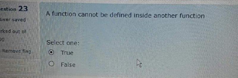 Solved estion 23 A function cannot be defined inside another | Chegg.com