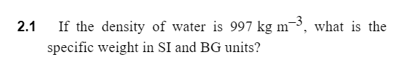 Solved 2.1 If the density of water is 997 kg m−3, what is | Chegg.com