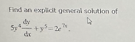 Solved Find an explicit general solution of 5y4dxdy+y5=2e7x | Chegg.com