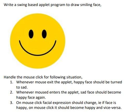 Solved Write a swing based applet program to draw smiling | Chegg.com