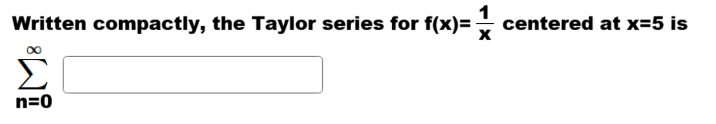 Solved Written compactly, the Taylor series for f(x)=1x | Chegg.com